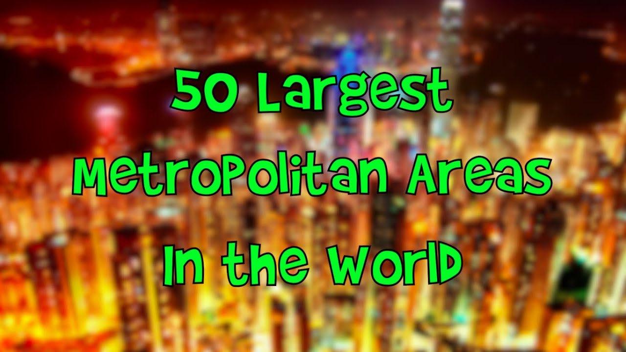 50 Largest Metropolitan Areas In The World YouTube 50-largest-metropolitan-areas-in-the-world-youtube