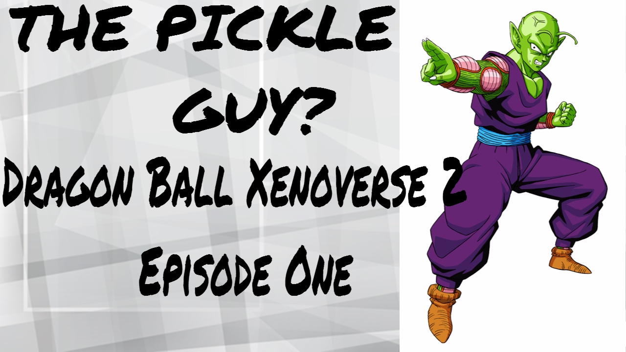 THE PICKLE GUY!?!!? | Dragon Ball Xenoverse 2 | Episode 1 - YouTube