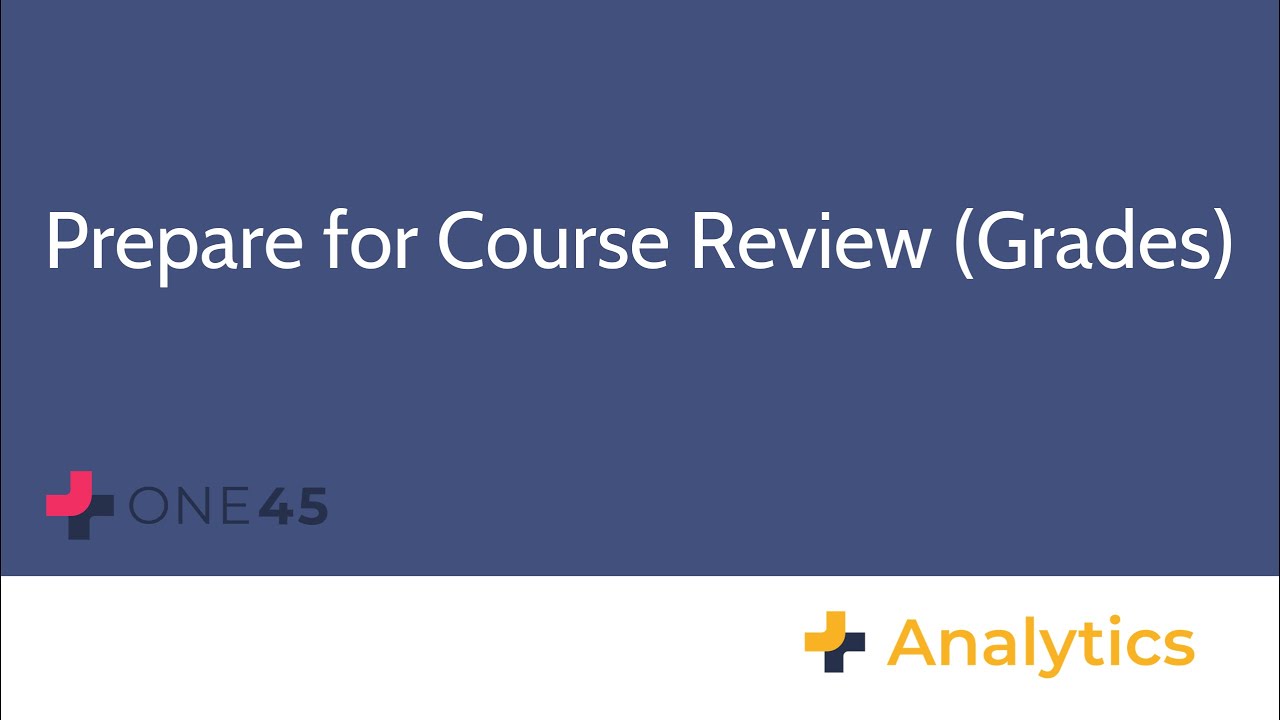 One45 Analytics: Prepare for Course Review (Grades) - YouTube