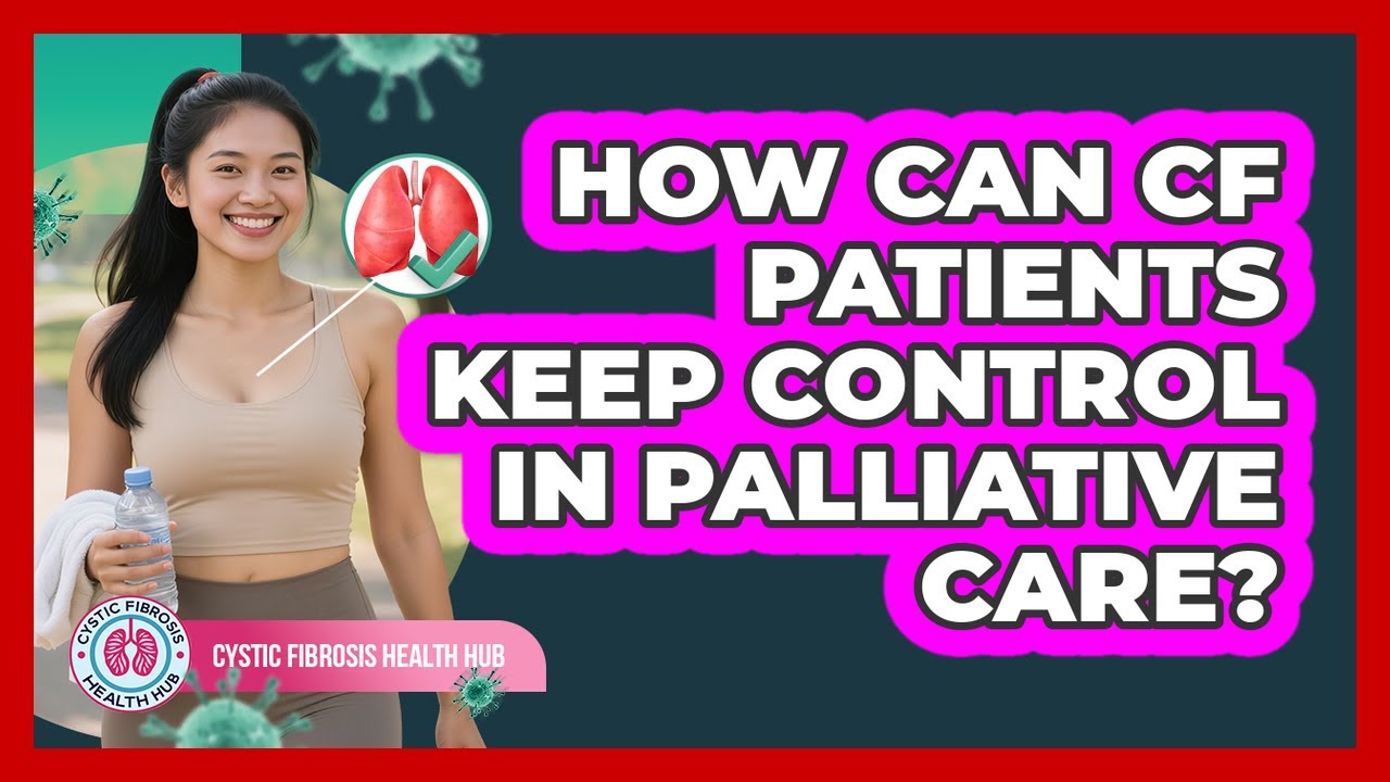 How Can CF Patients Keep Control In Palliative Care? - Cystic Fibrosis ...