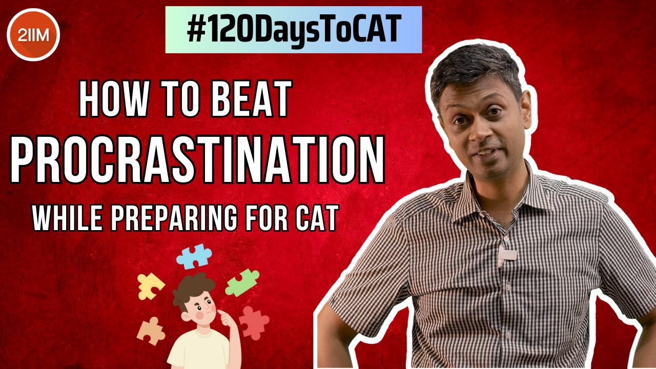 How To Beat Procrastination During CAT Prep Final? | 120 Days To CAT ...