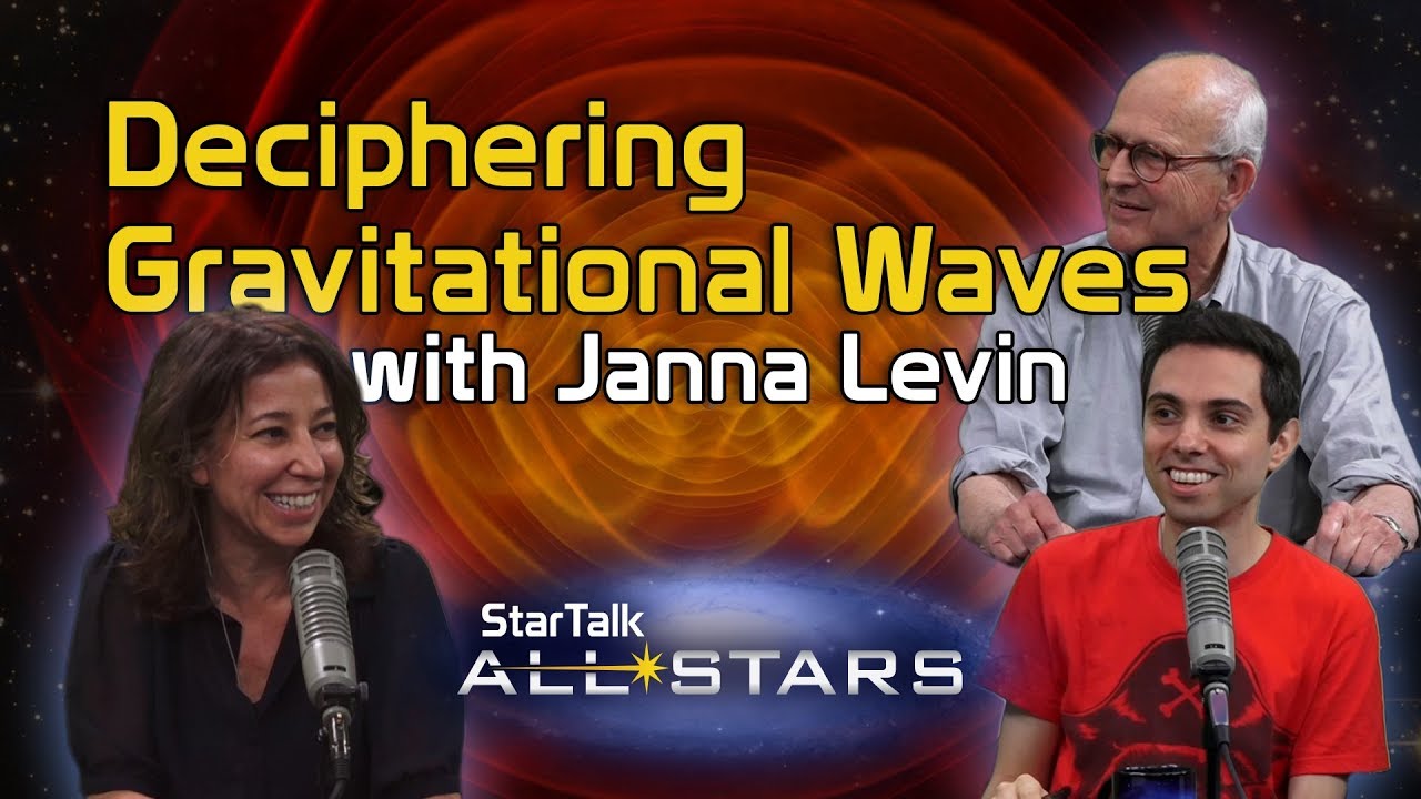 Deciphering Gravitational Waves, with Janna Levin – StarTalk All-Stars ...