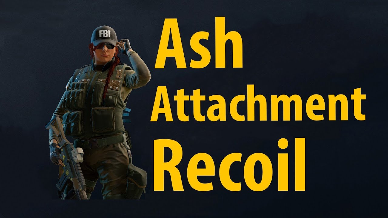 Ash - Rainbow Six Siege Operator Attachment Guide ,Recoil Pattern and ...