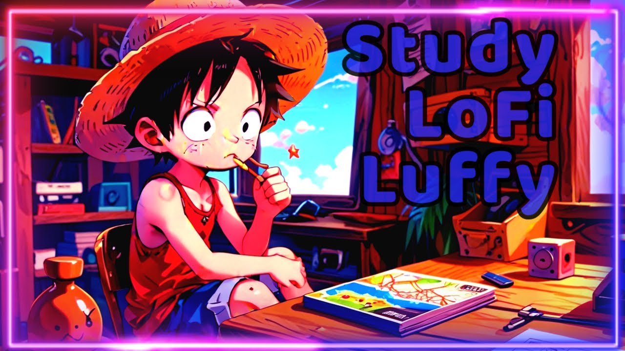 Lofi Study Luffy 📂 Focus Music For Study Chill / Work / Relax to 📂 Lofi ...
