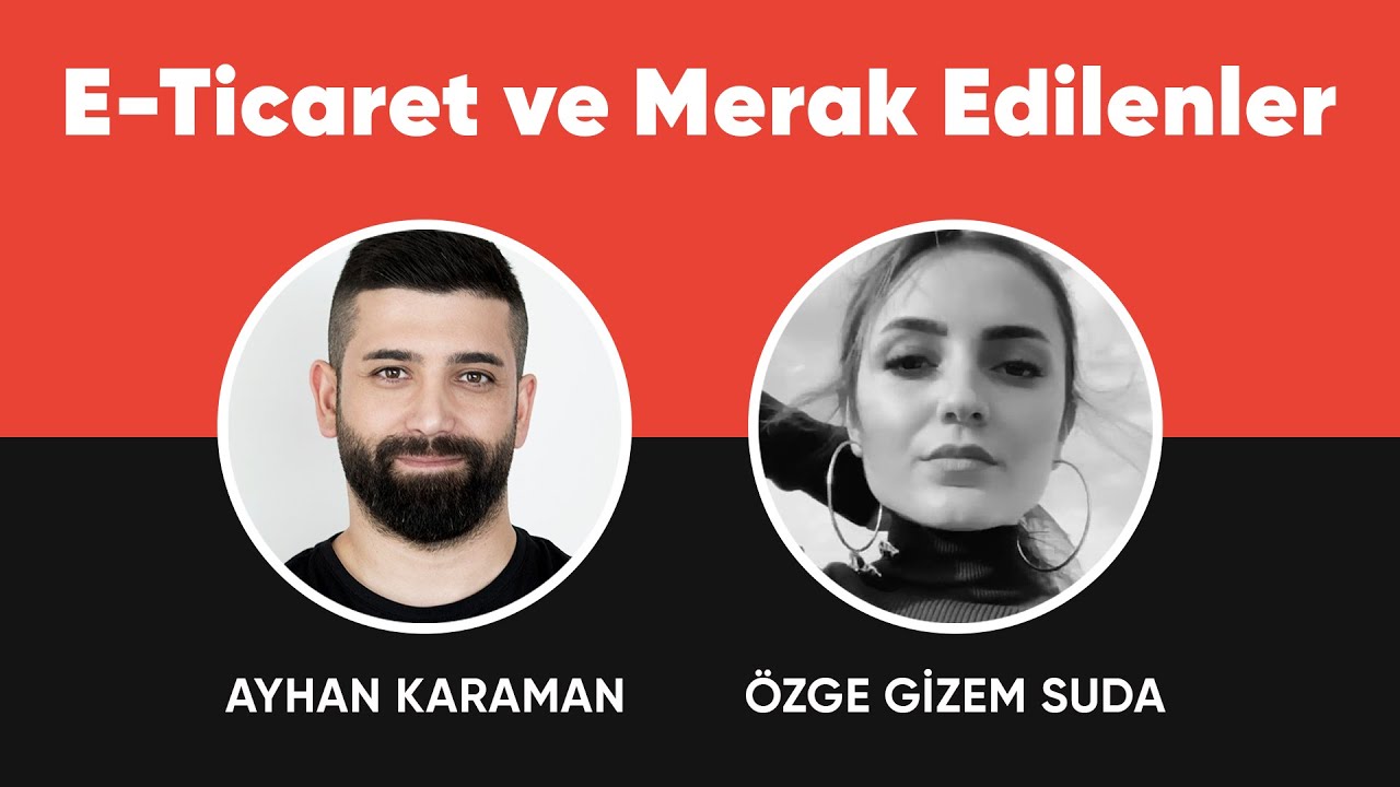 E-Ticaret ve Merak Edilenler - Özge Gizem SUDA & Ayhan KARAMAN - YouTube