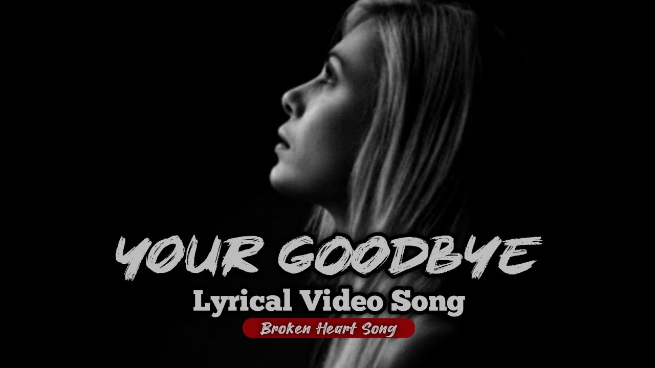 Your Goodbye: [LYRICS] Broken Heart // Sad Song English | Heart ...