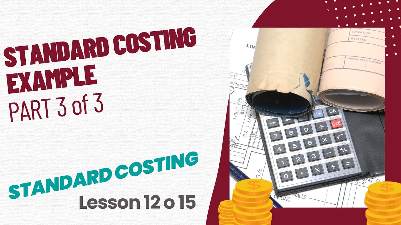 Standard Costing Illustrative Example PART 3/3 (12 of 15) | LU16 ...