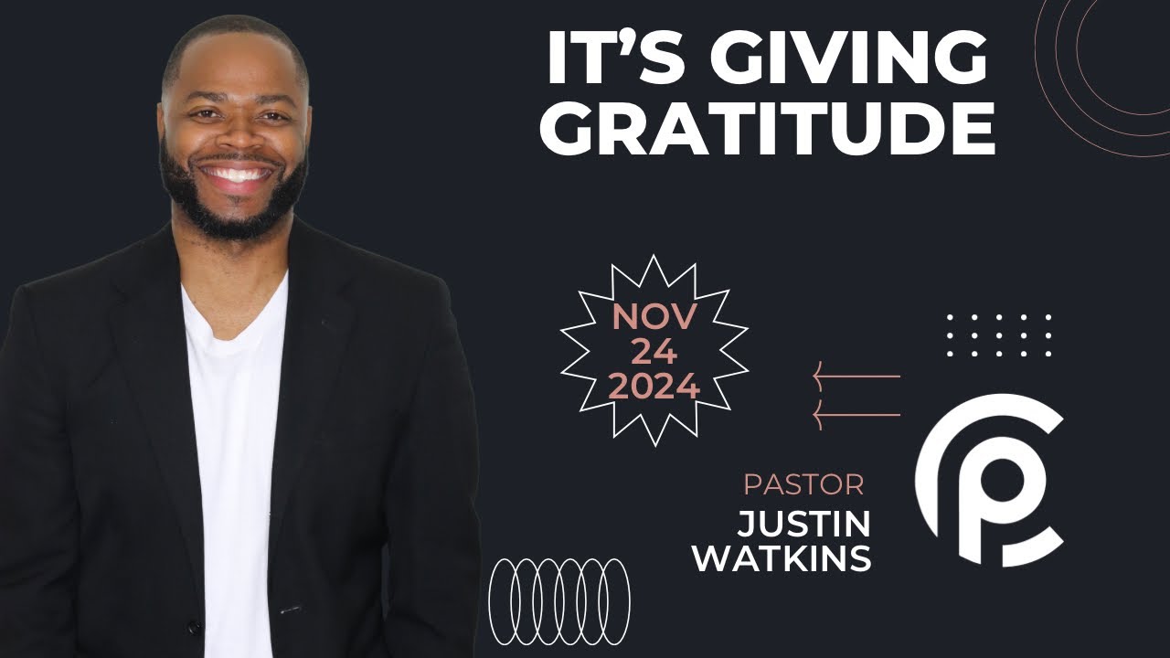 It’s Giving Gratitude | Pastor Justin Watkins | November 24, 2024 - YouTube