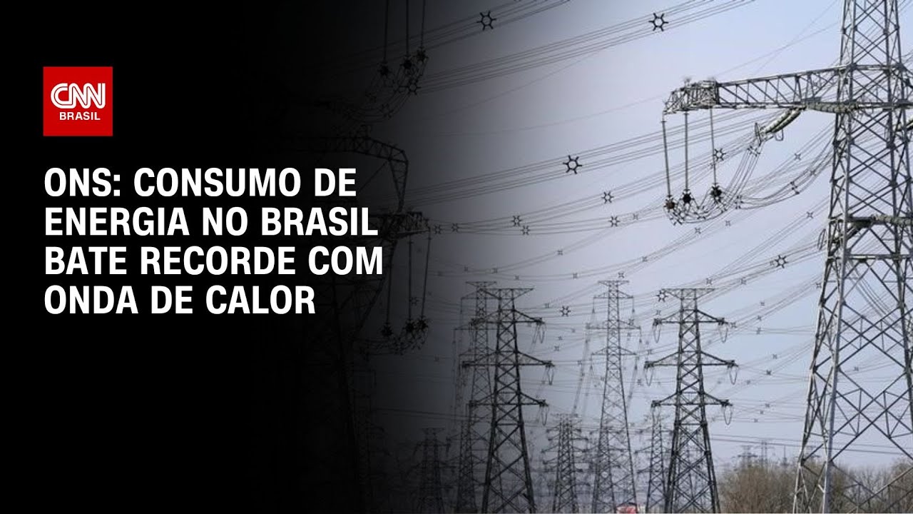 ONS: Consumo de energia no Brasil bate recorde com onda de calor | CNN ...