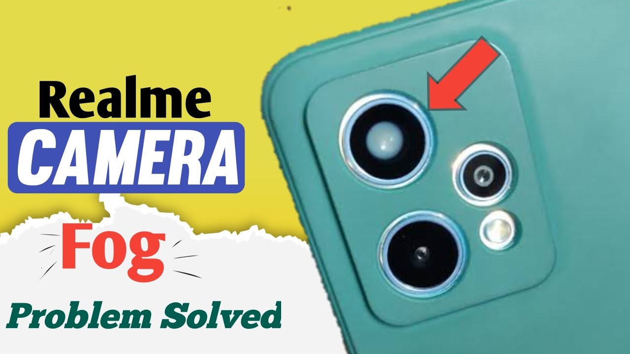 Realme 9 Pro Plus Camera Fog Problem | Realme Mobile Camera Fog Problem ...