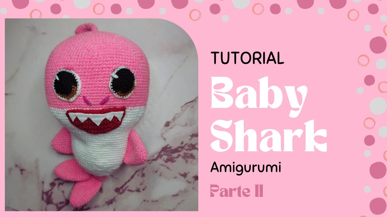 Tutorial BABY SHARK 🦈💕 amigurumi - PARTE II - YouTube
