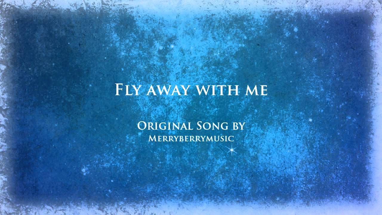 Fly away with me - Original song by Merryberrymusic - YouTube
