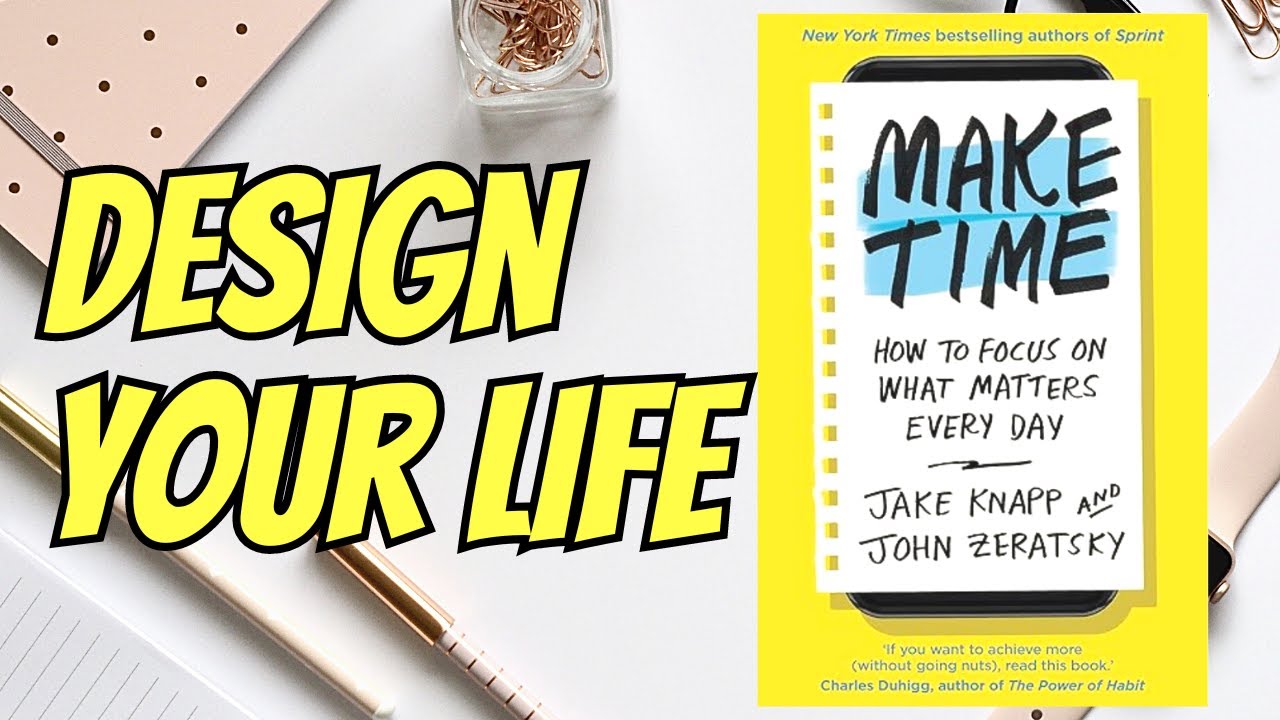 MAKE TIME by Jake Knapp and John Zeratsky | Boost Your Productivity in ...
