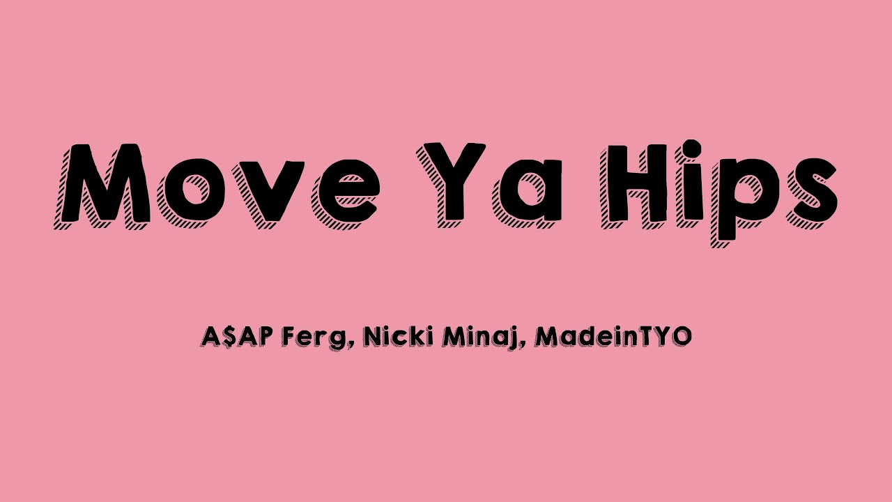 Move Ya Hips - A$AP Ferg, Nicki Minaj, MadeinTYO [Lyrics Video] 💫 - YouTube