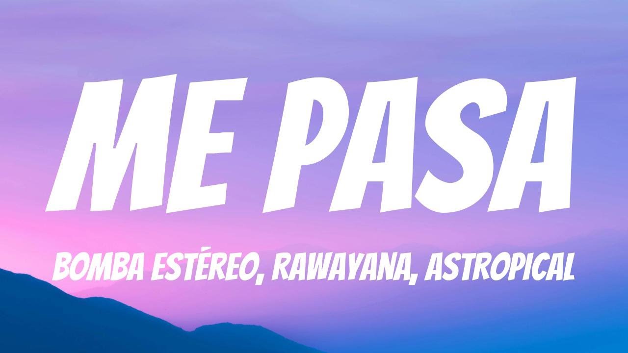Me Pasa - Bomba Estéreo, Rawayana, ASTROPICAL (Lyric Video) - YouTube