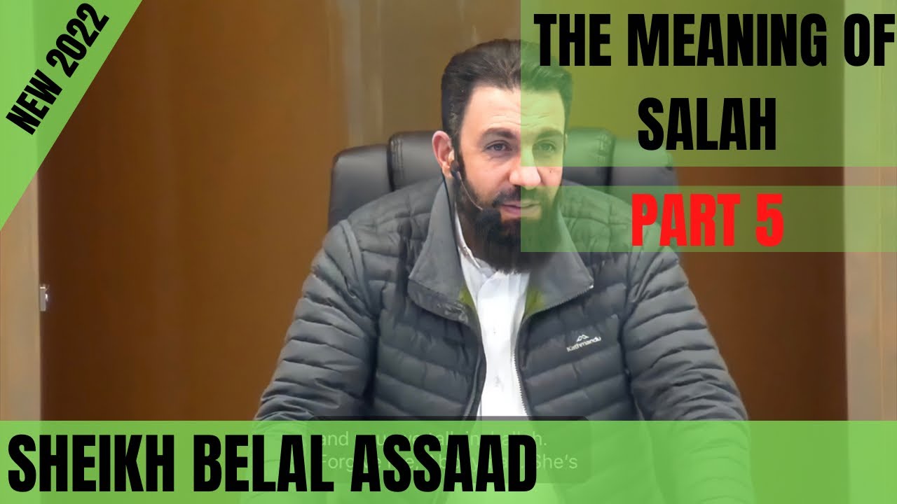 Sheikh Belal Assaad: The Meaning Of Salah (Prayer) PART 5 | New 2022 ...