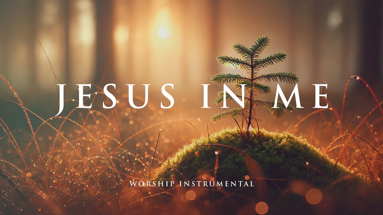JESUS IN ME - Soothing Worship Instrumental for Prayer, Devotion, and ...
