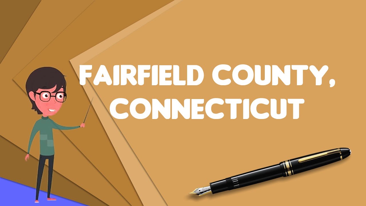 What is Fairfield County, Connecticut?, Explain Fairfield County ...