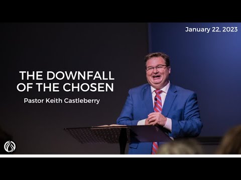 The Downfall of the Chosen - Pastor Keith Castleberry - YouTube