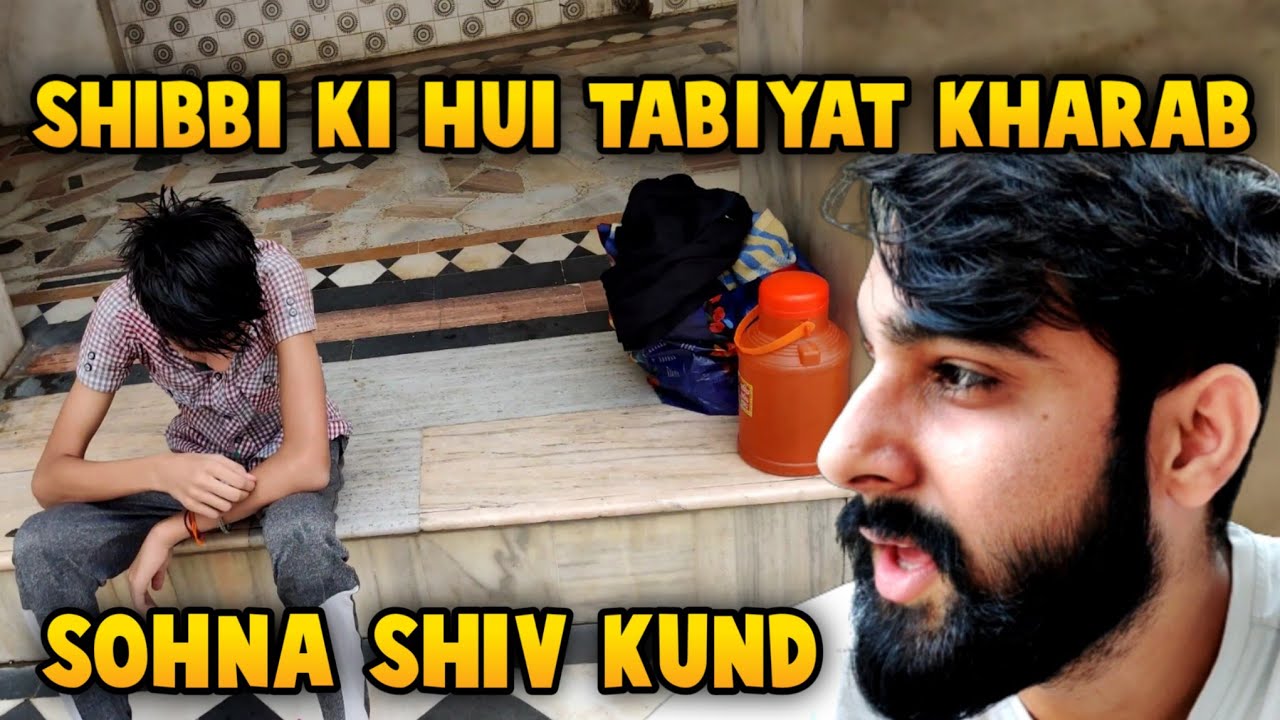 Shibbi Ki Hui Tabiyat Kharab 😨| SOHNA SHIV KUND | Shiv Kund Sohna | Hot ...