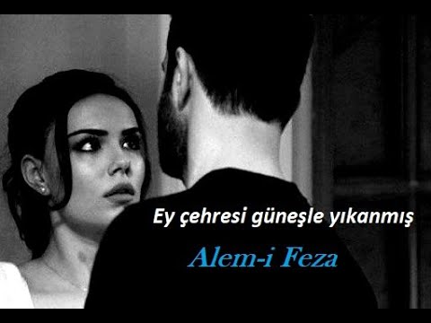 Ey çehresi güneşle yıkanmış Alem-i Feza...