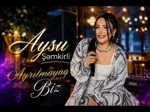Aysu Şemkirli Ayrılmarıq Biz Yeni 2026.