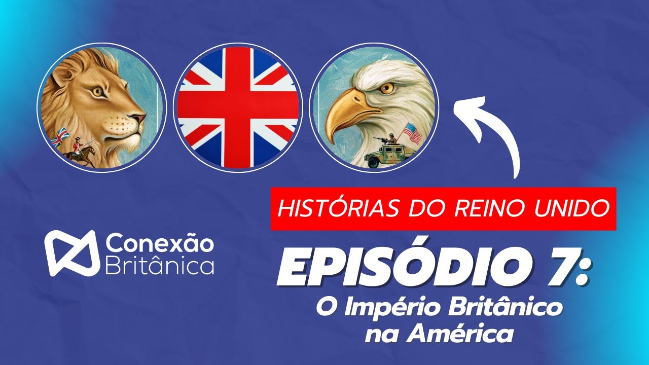 Histórias do Reino Unido - Ep. 7 - O Império Britânico na América - Uma Nova Era! - YouTube