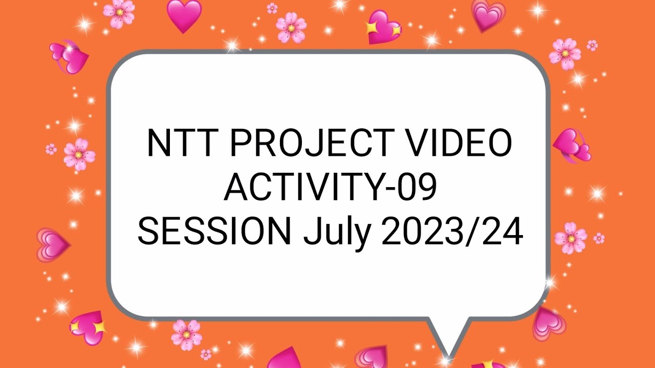 NTT PROJECT WORK VIDEO ACTIVITY-09 SESSION July 2023/2024 - YouTube