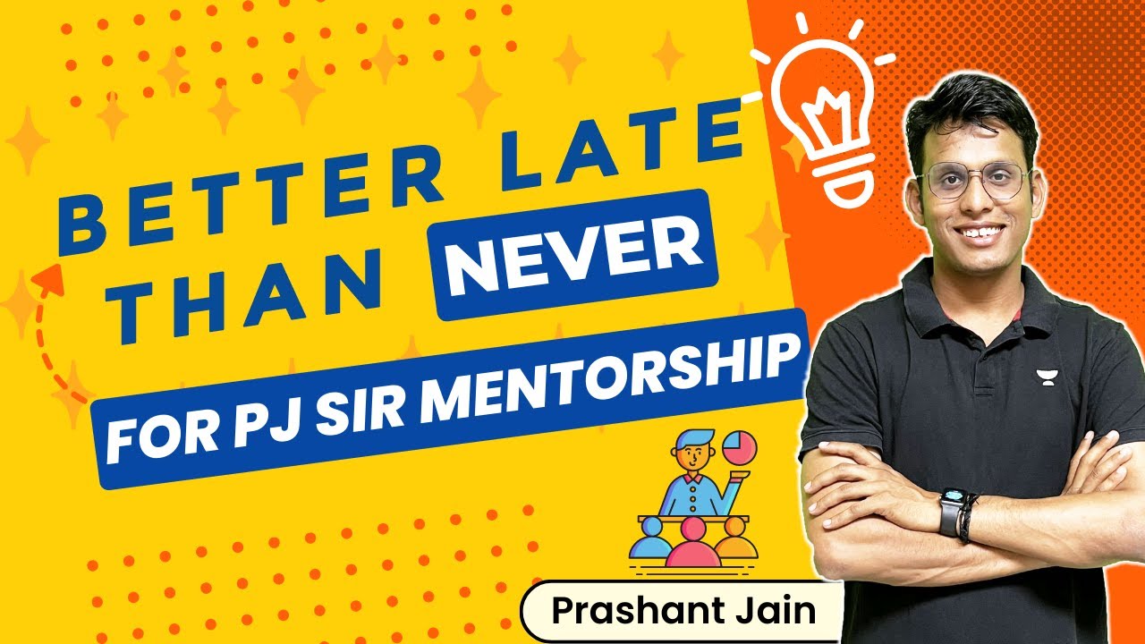 Better Late Than Never For PJ Sir Mentorship | Unacademy Atoms ...