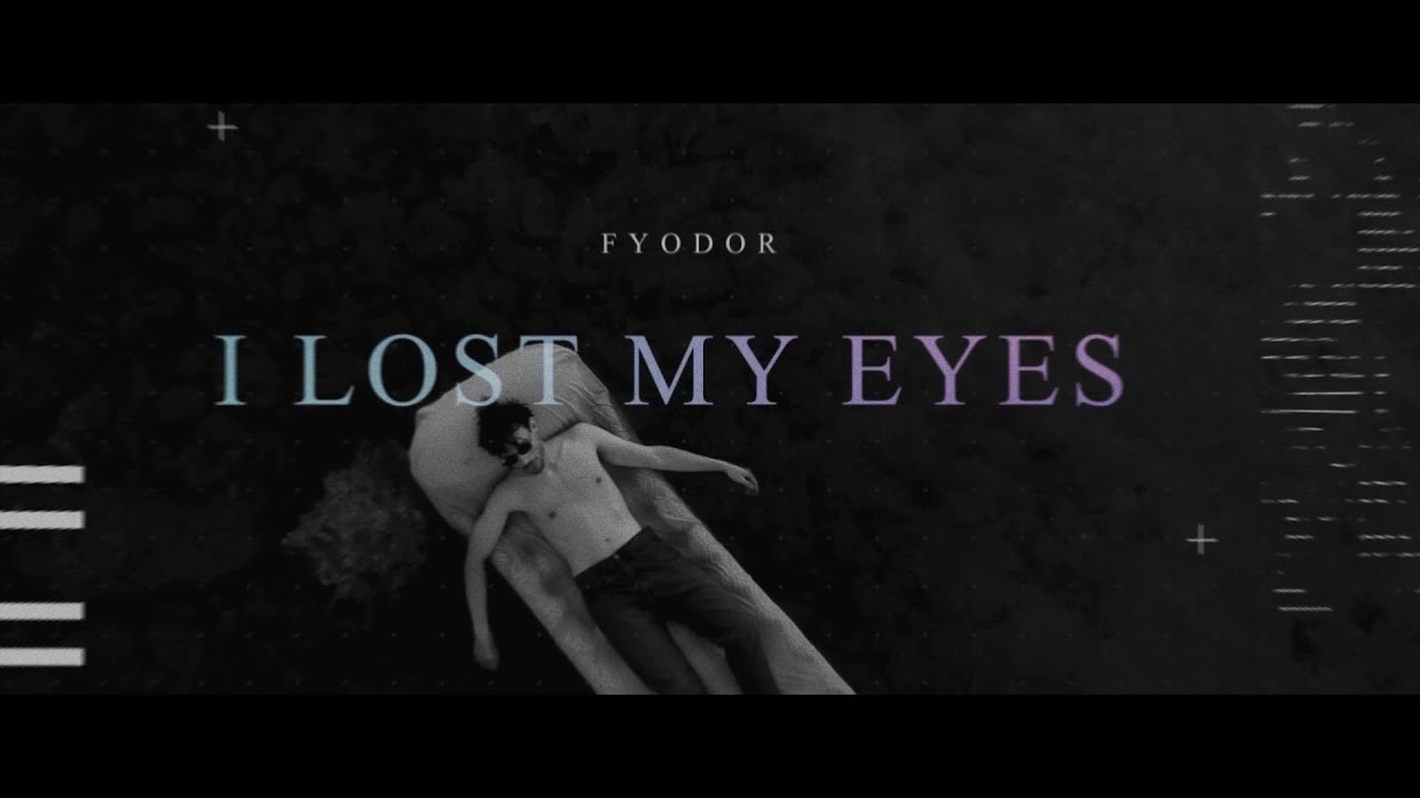 Fyodor - I Lost My Eyes - YouTube