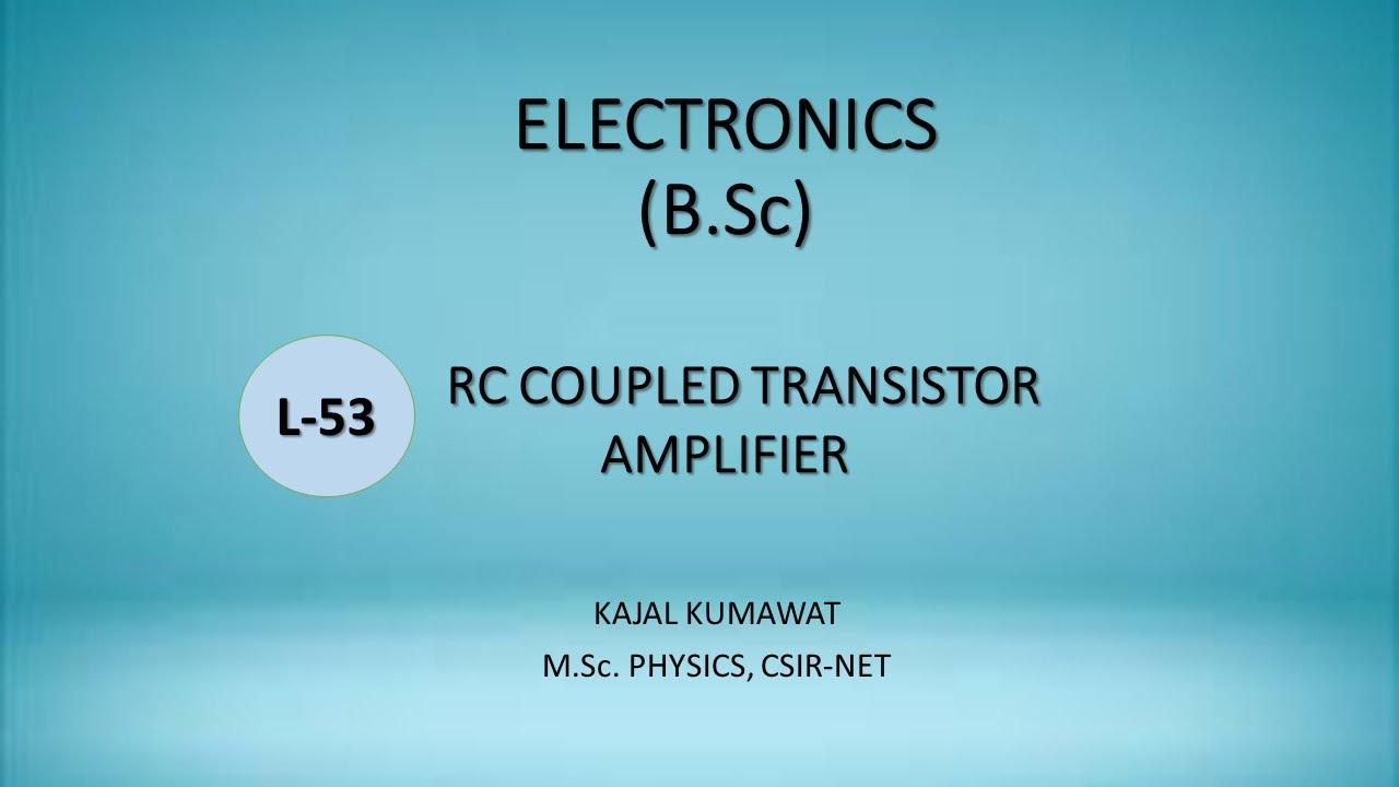 Lecture-53 RC Coupled Transistor Amplifier - YouTube