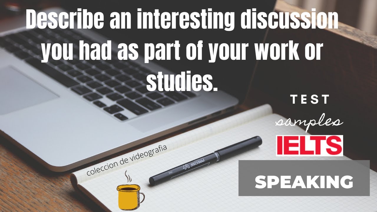IELTS Speaking Task 2 | Describe An Interesting Discussion | Practice ...
