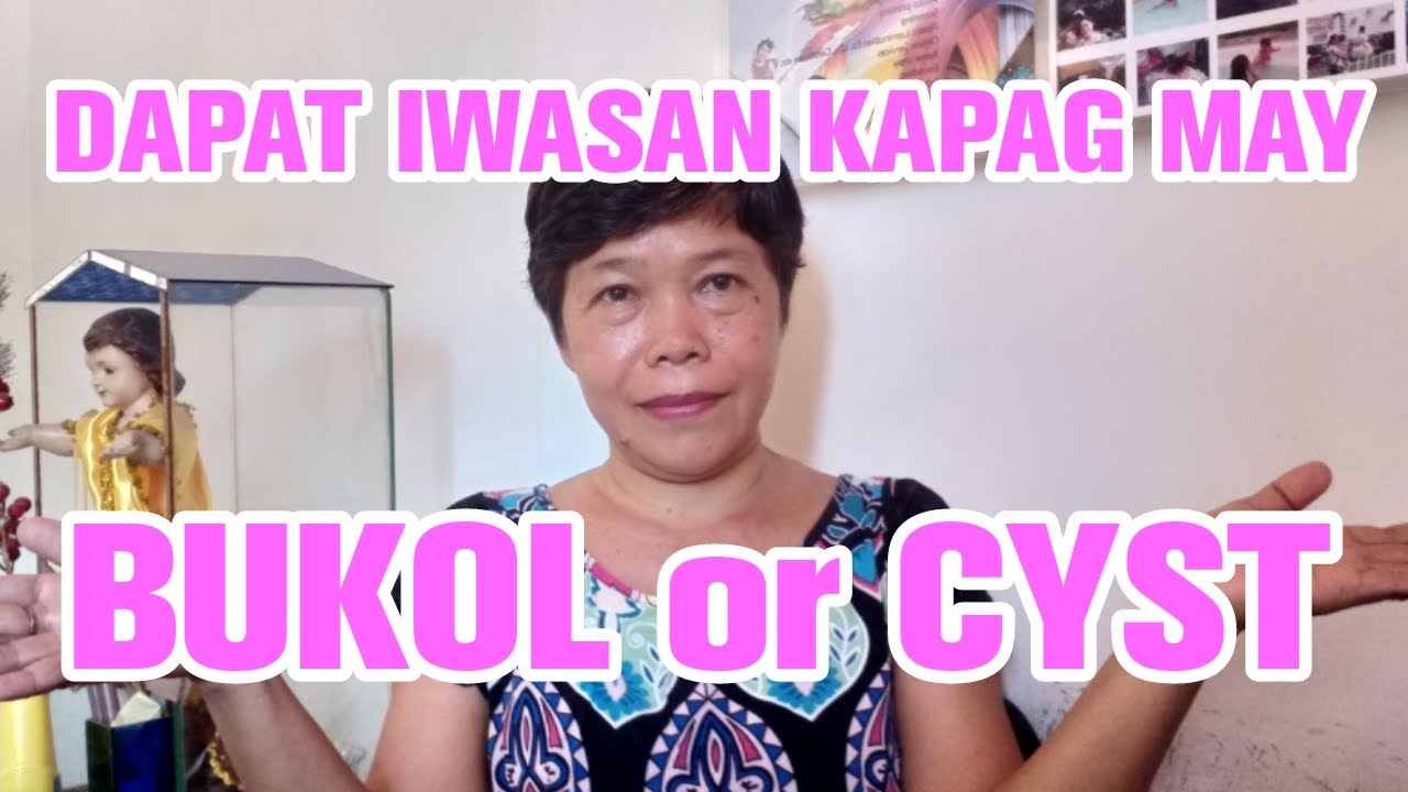 DAPAT IWASAN KAPAG MAY BUKOL or CYST - YouTube