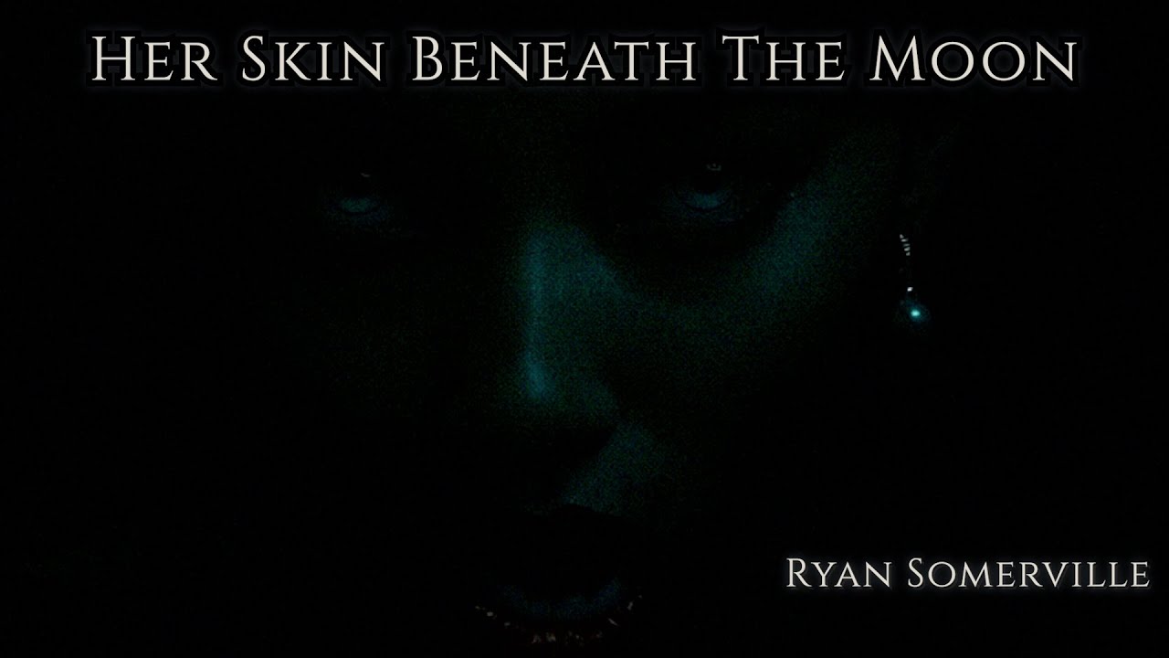 Ryan Somerville — Her Skin Beneath the Moon - YouTube