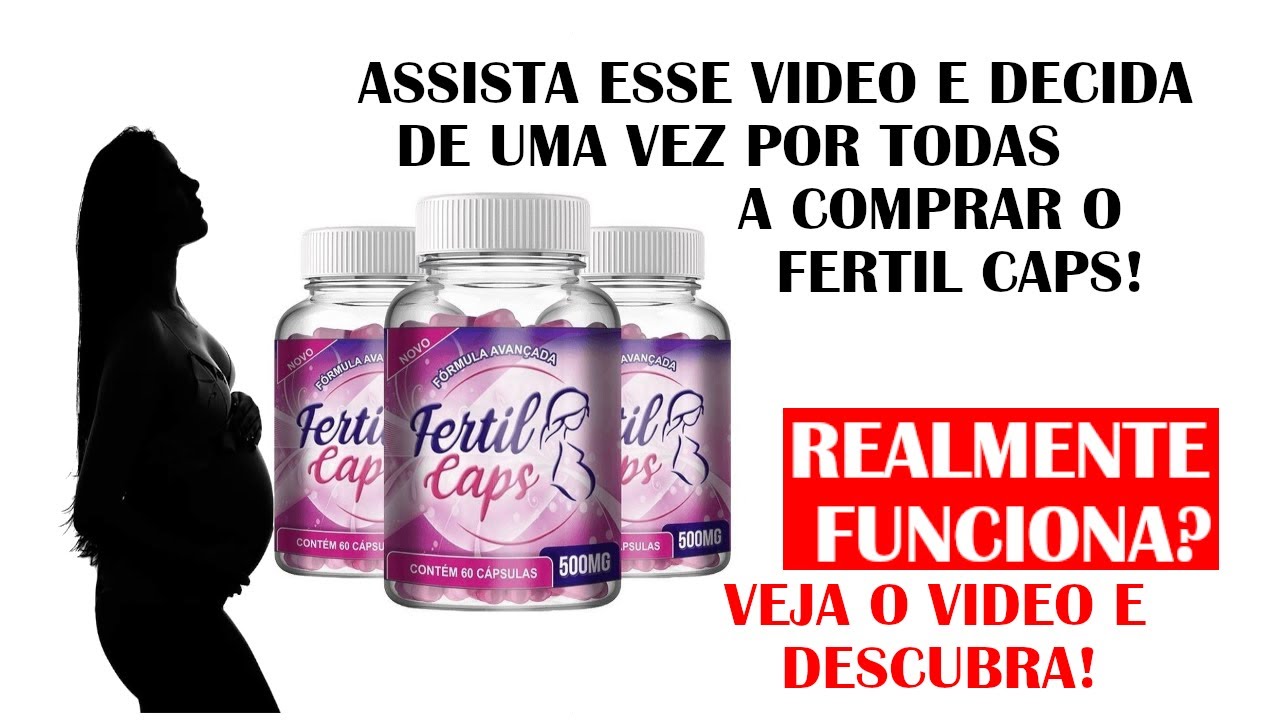 FERTIL CAPS FUNCIONA? VALE A PENA? VEJA COMO ENGRAVIDAR FACIL AQUI ...
