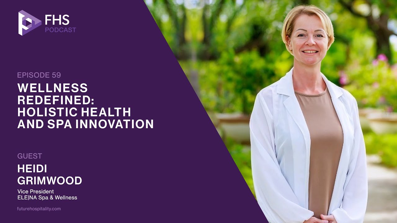 The FHS Podcast Episode 59: Heidi Grimwood, Vice President, ELE|NA Spa ...