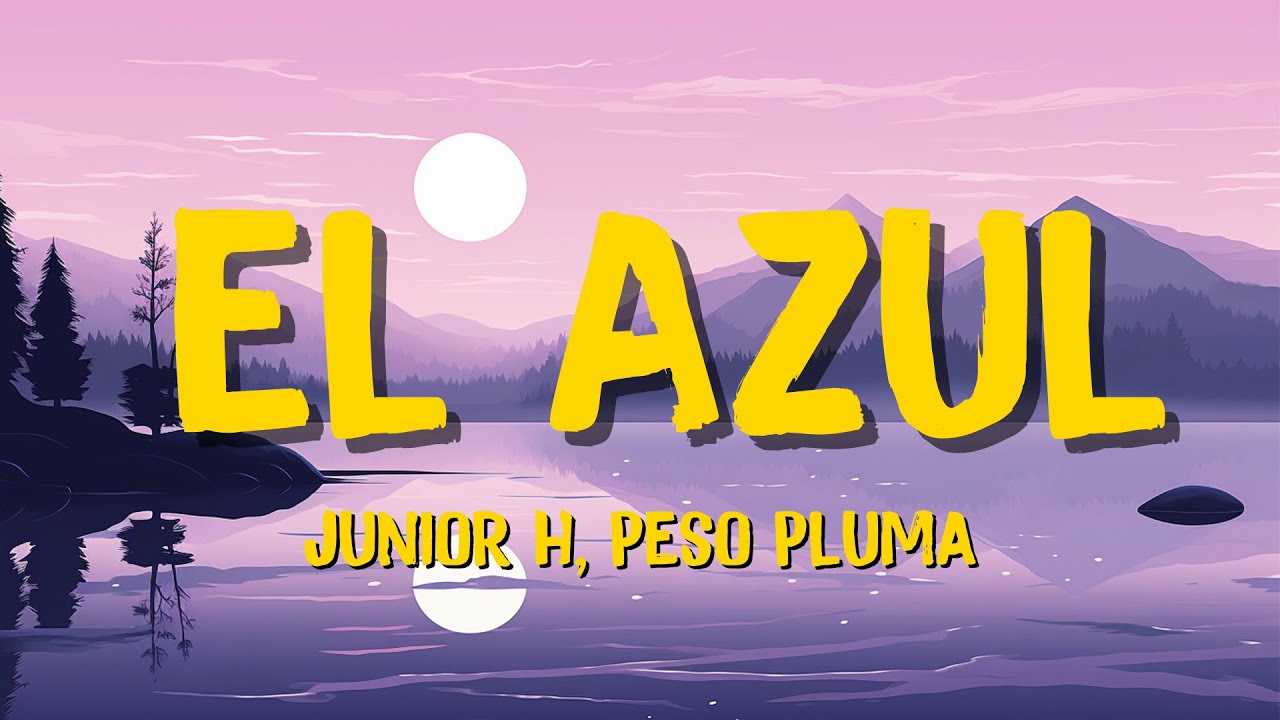 🎶Junior H, Peso Pluma - El Azul (Letra/Lyrics) | Scorpio Letra - YouTube