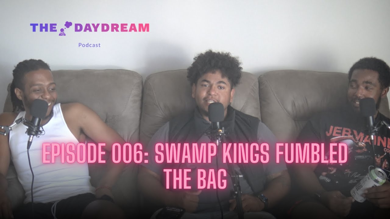 The DayDream Podcast Episode 006: Swamp Kings Fumbled The Bag - YouTube