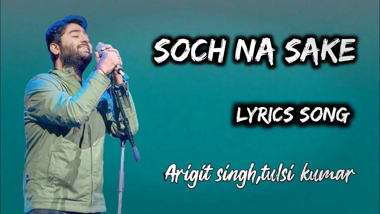 Soch Na Sake | lyrics | Arigit singh | Tulsi Kumar | Akshay Kumar ...