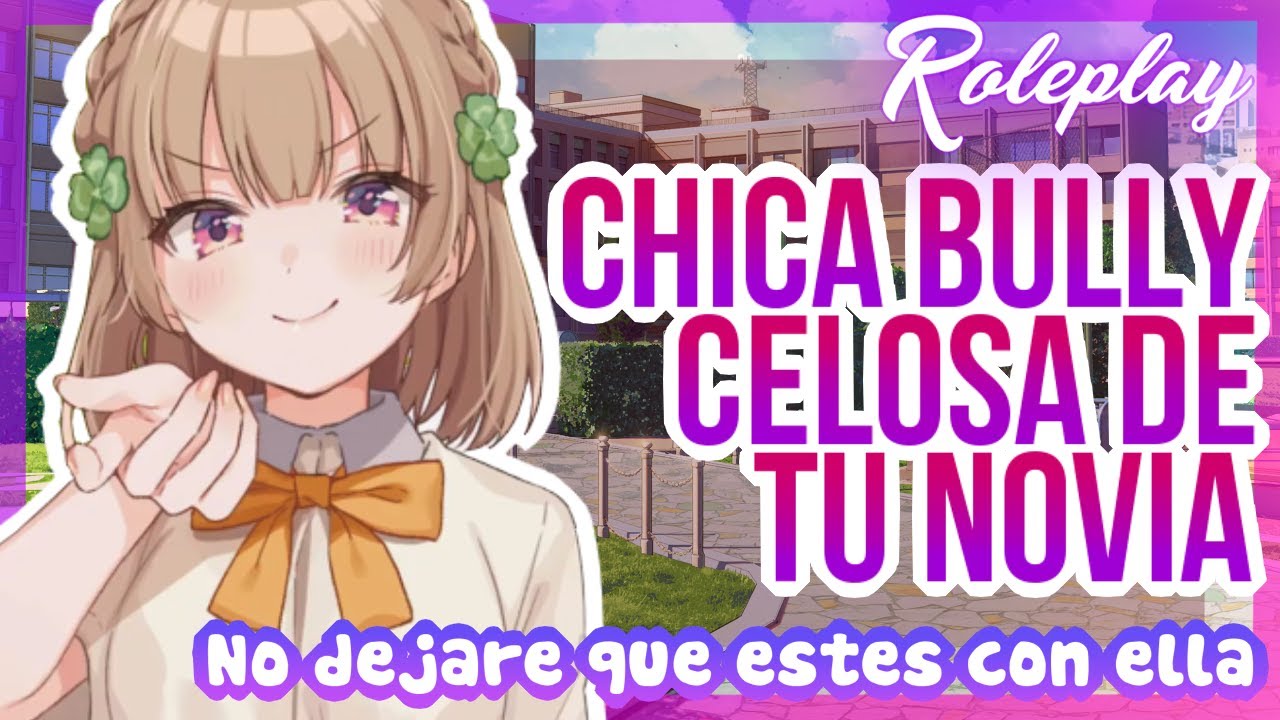 -No dejaré que estés con ella- Chica bully celosa de tu novia |ASMR ...