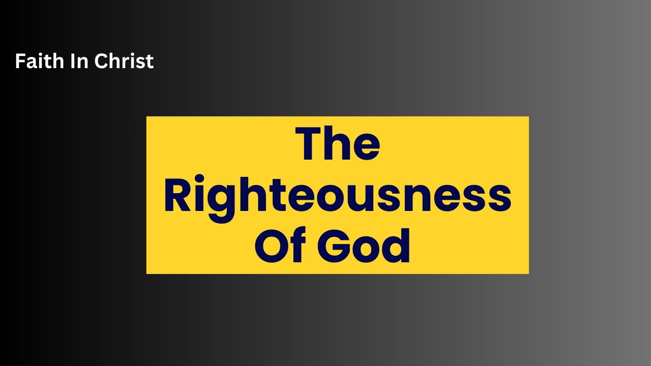 𝐓𝐡𝐞 𝐑𝐢𝐠𝐡𝐭𝐞𝐨𝐮𝐬𝐧𝐞𝐬𝐬 𝐎𝐟 𝐆𝐨𝐝 𝐓𝐡𝐫𝐨𝐮𝐠𝐡 𝐅𝐚𝐢𝐭𝐡 𝐈𝐧 𝐂𝐡𝐫𝐢𝐬𝐭 - YouTube