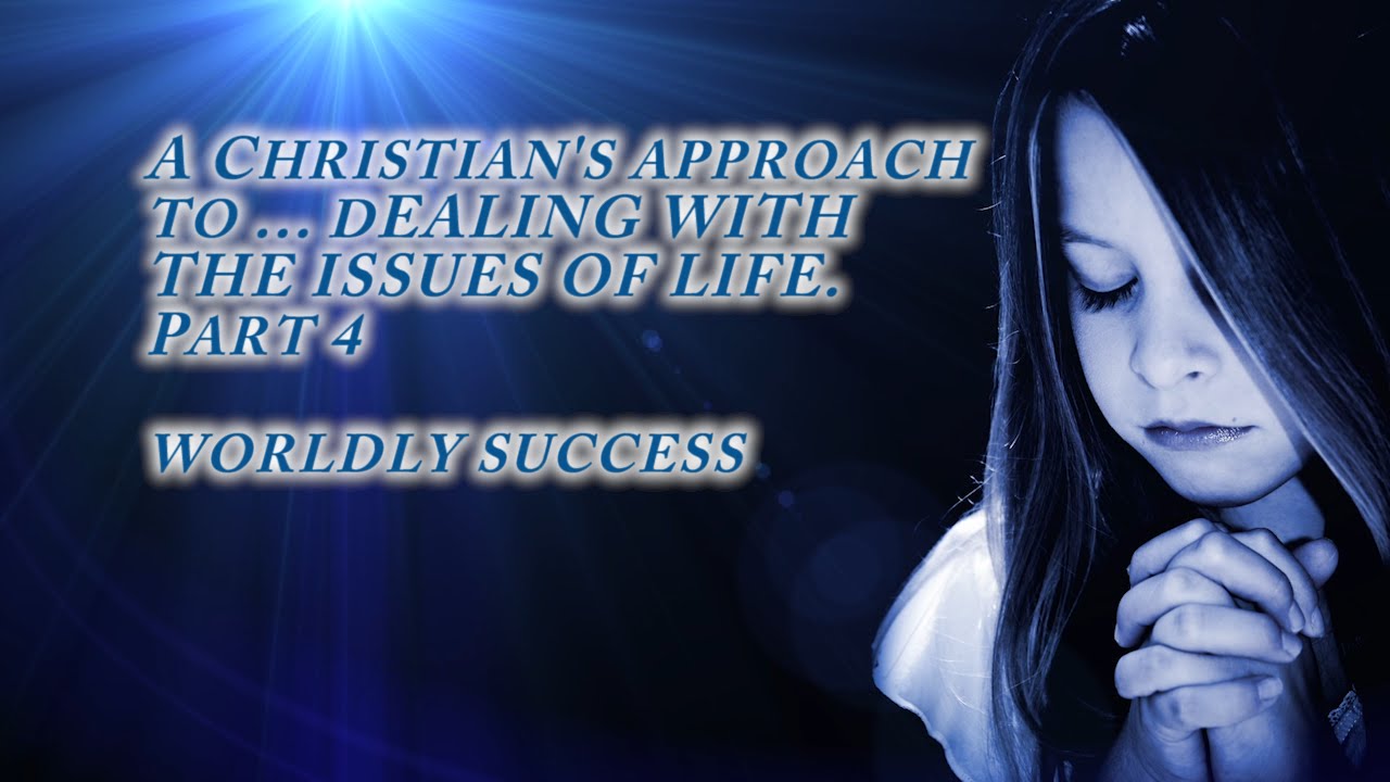 A CHRISTIAN'S APPROACH TO WORLDY SUCCESS PART 4: CHURCH OF CHRIST ...