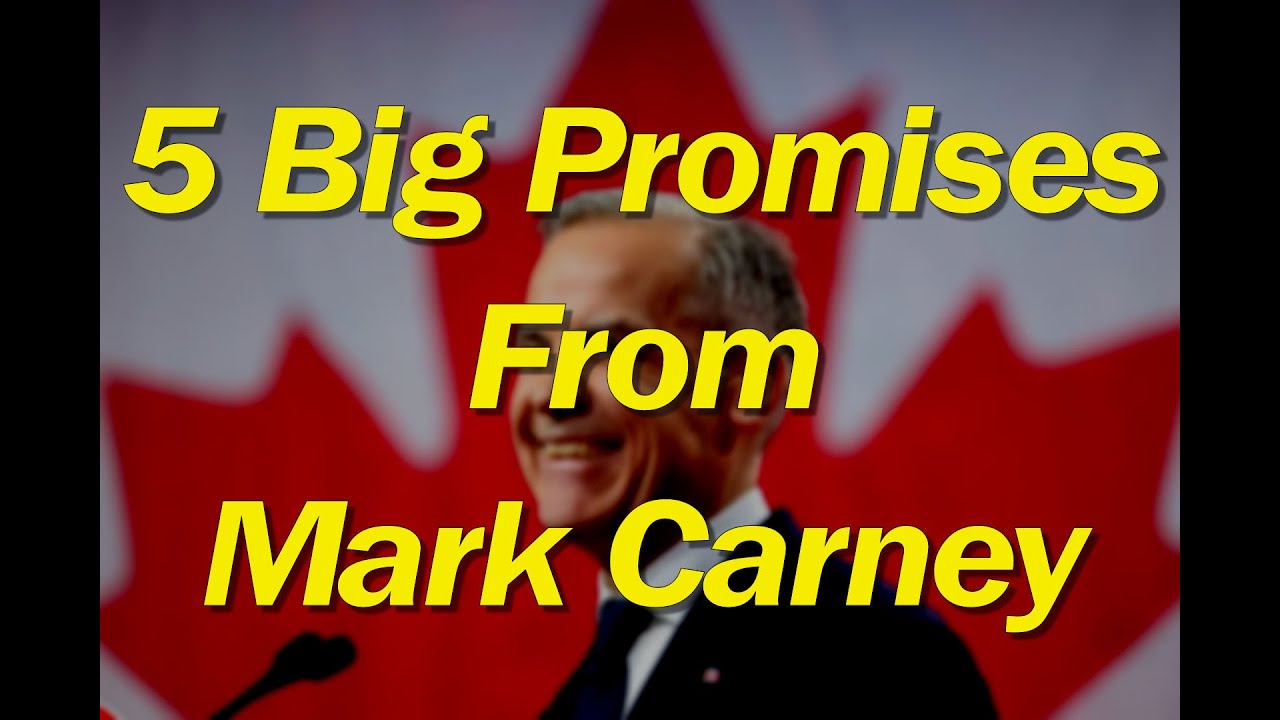5 Big Promises From Mark Carney - YouTube