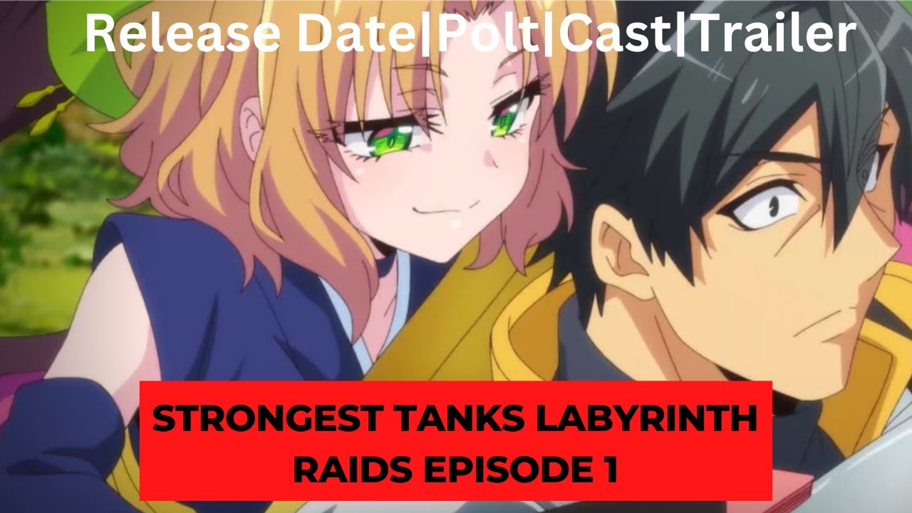 Strongest Tanks Labyrinth Raids Episode 1 Release Date Polt | Cast ...