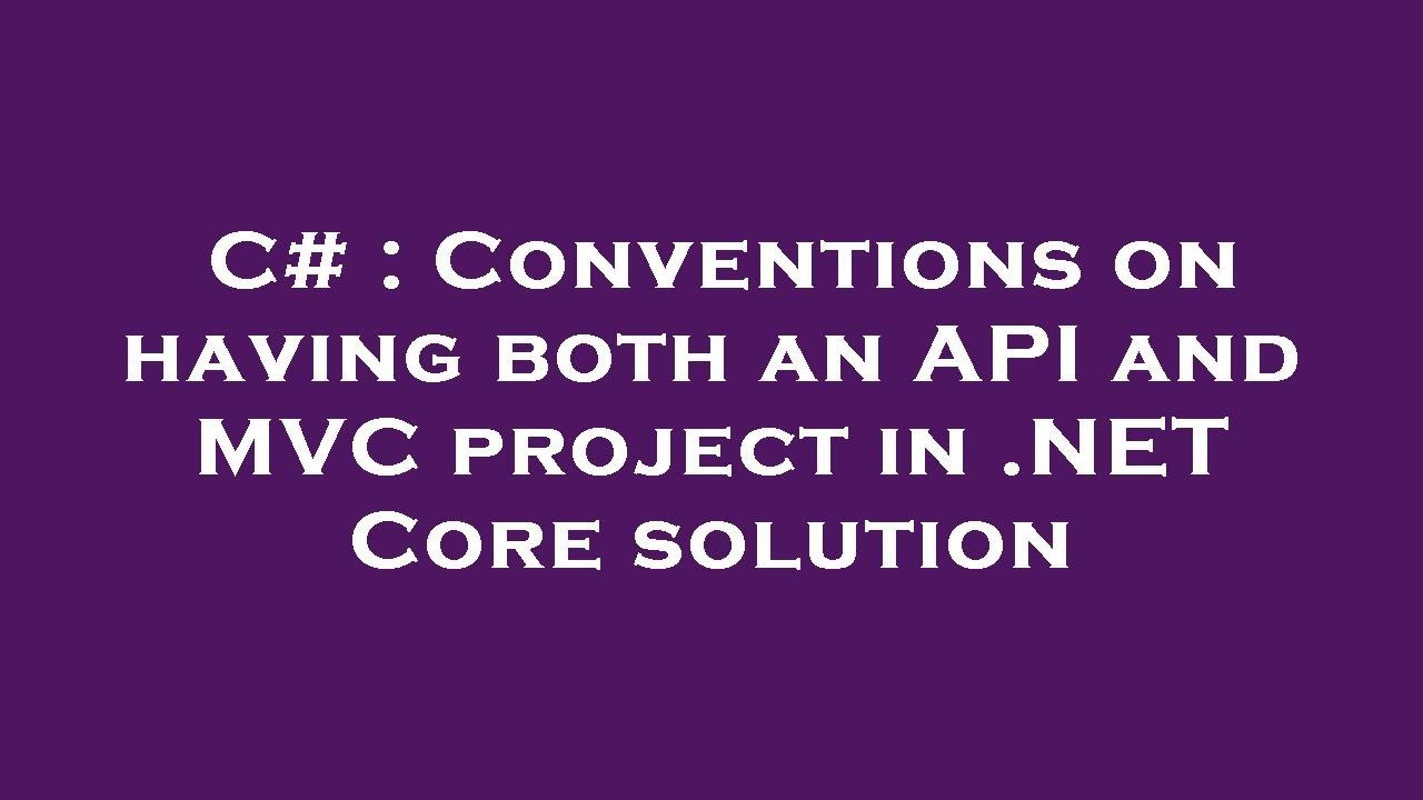 C Conventions On Having Both An Api And Mvc Project In Core Solution Youtube