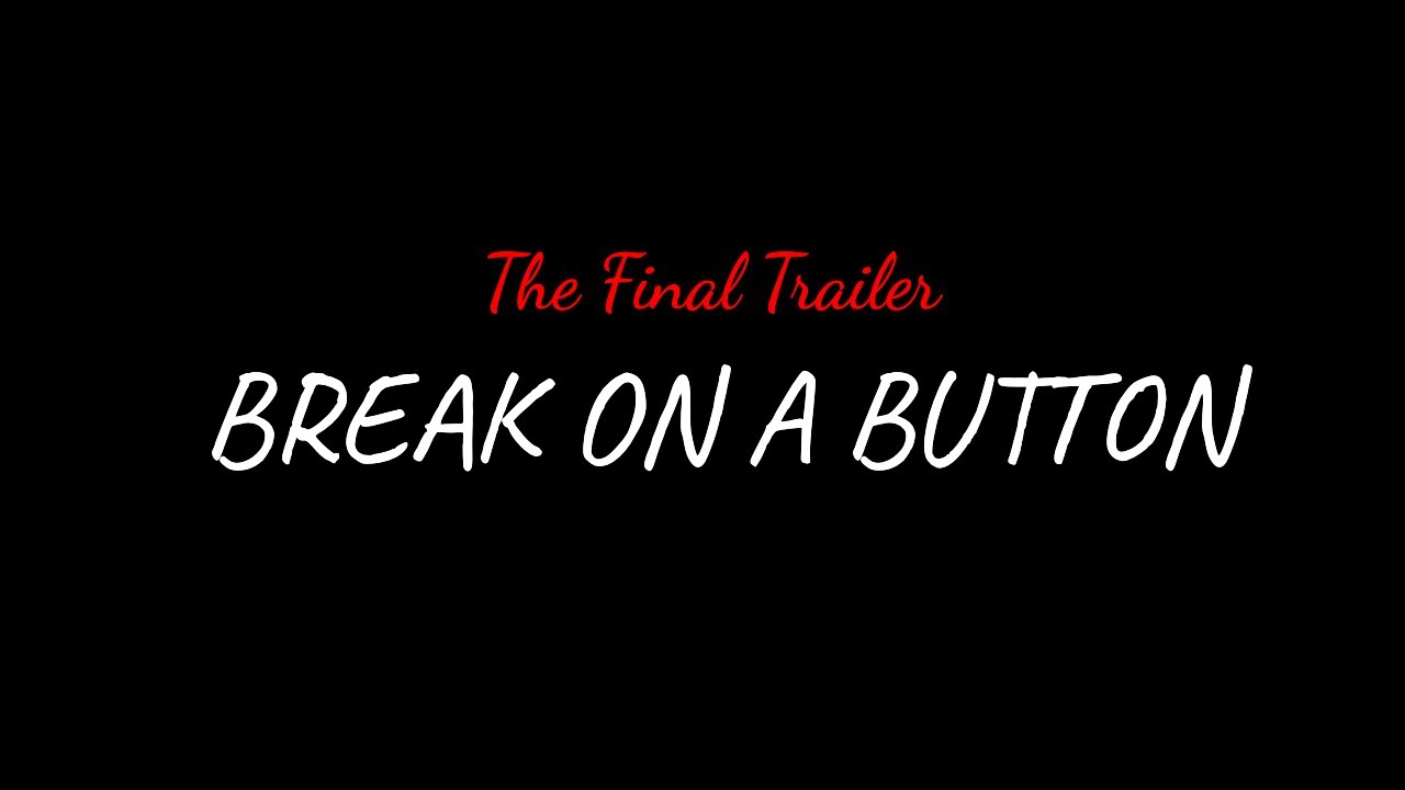 Break On A Button: Final Trailer - YouTube