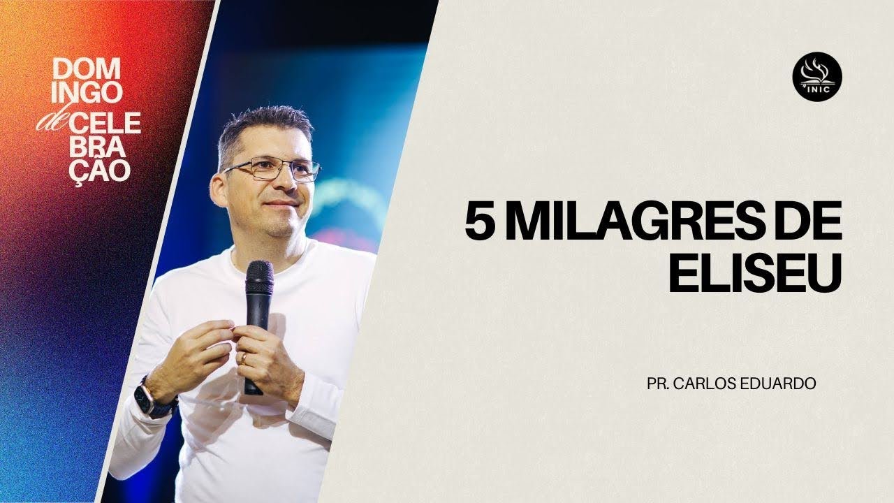 INIC | 5 MILAGRES DE ELISEU | - PR . CARLOS EDUARDO - 21/05/2023 - 19H - YouTube