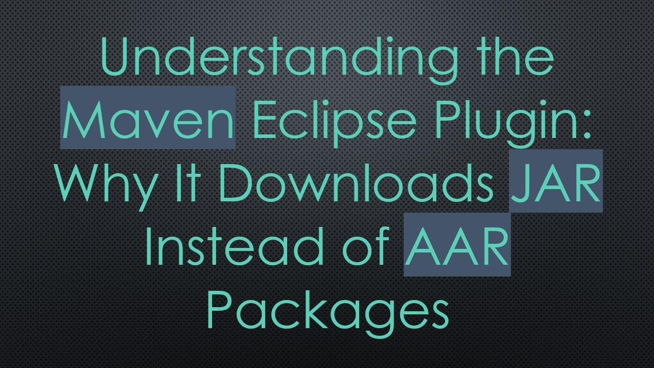 Understanding the Maven Eclipse Plugin: Why It Downloads JAR Instead of AAR Packages - YouTube