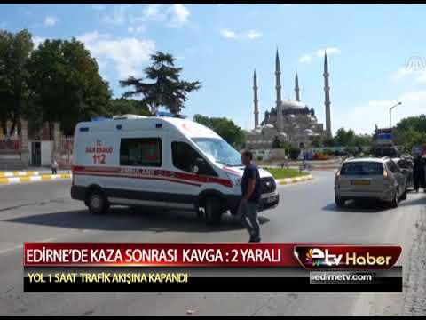 EDİRNE DE KAZA SONRASI KAVGA 2 YARALI