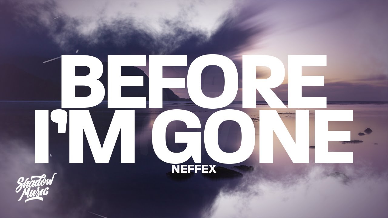 NEFFEX - Before I'm Gone (Lyrics) - YouTube
